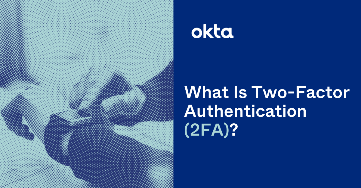 What Is Two-Factor Authentication (2FA)? | Okta