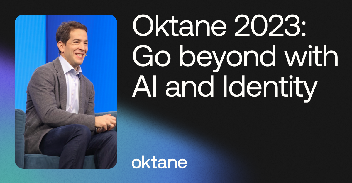 Oktane 2023: Go beyond with Identity and AI