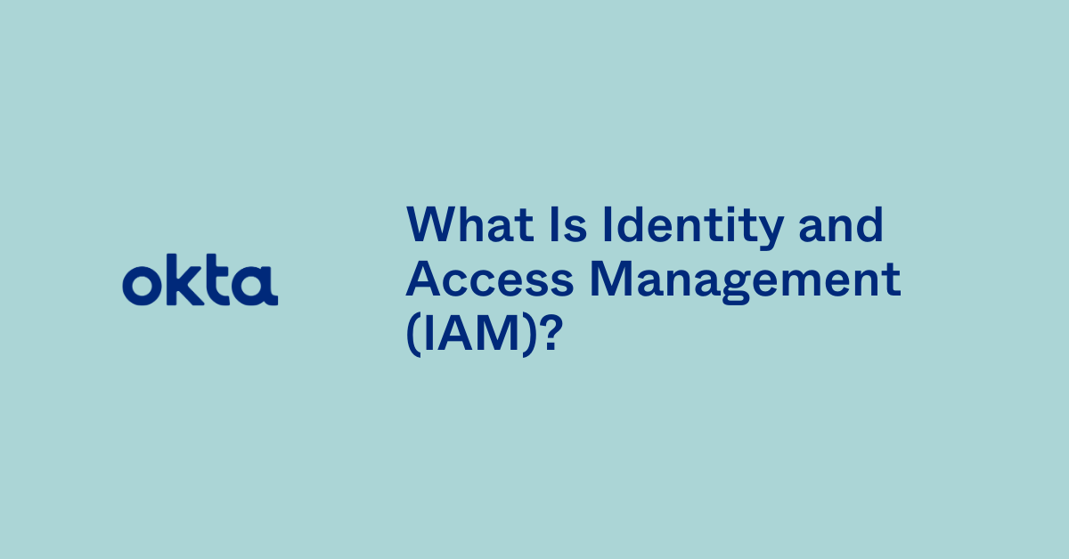 What Is Identity and Access Management (IAM)? | Okta