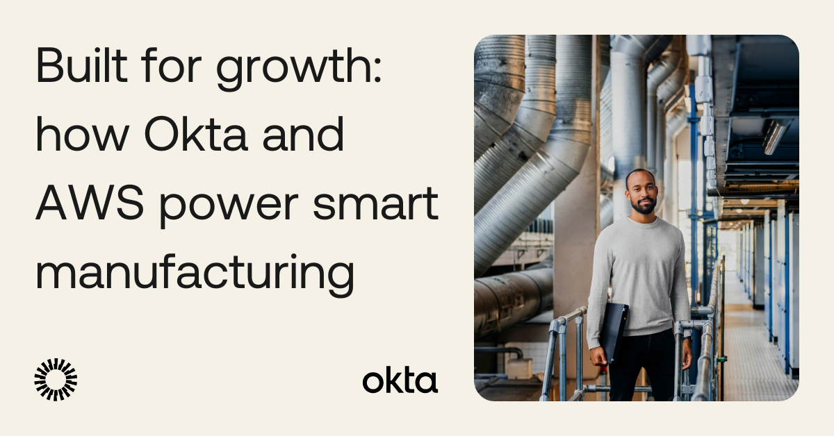 Built for growth: how Okta and AWS power smart manufacturing | Okta