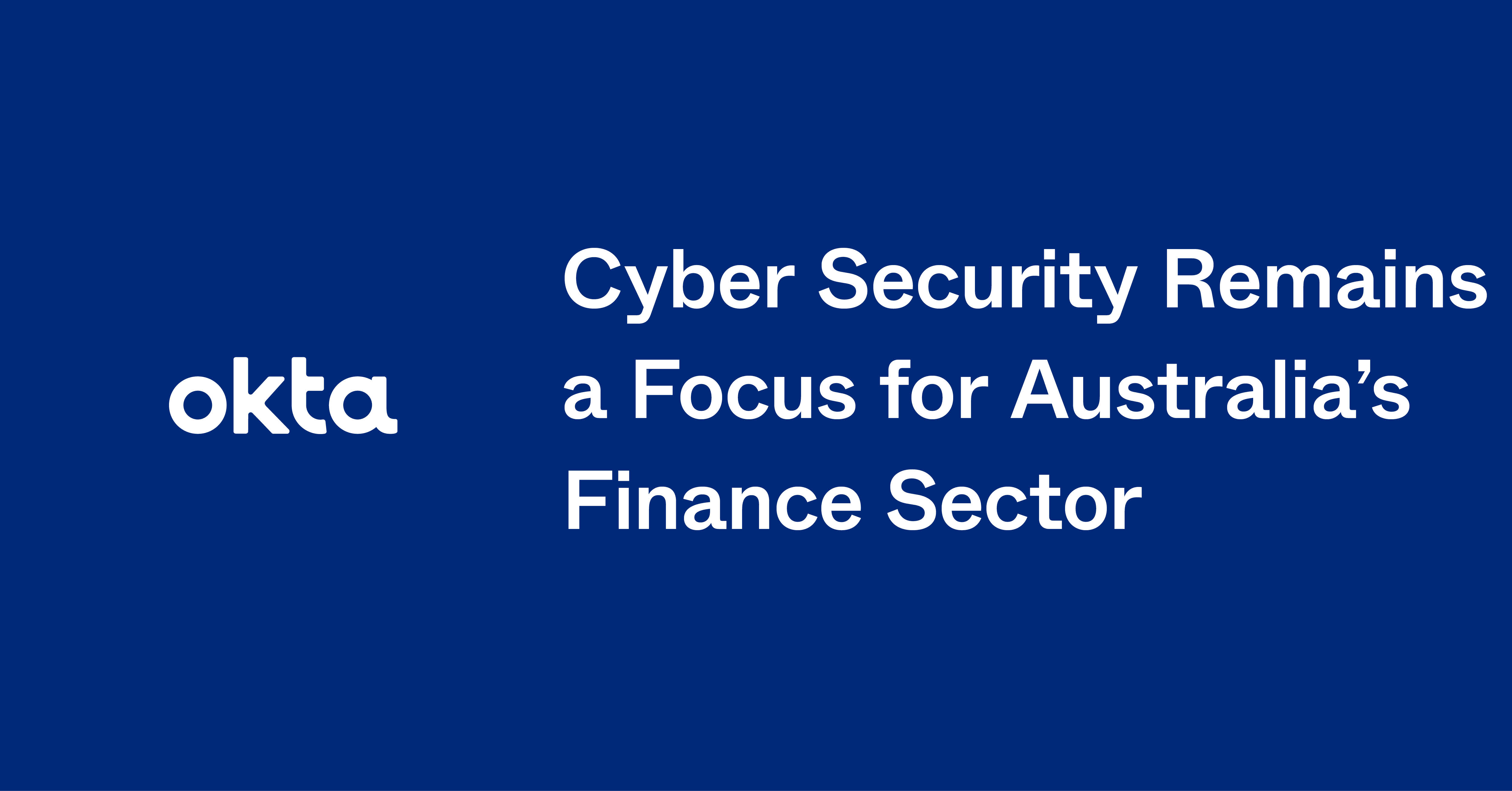 Cyber Security a Focus for Finance Sector - Okta AU & NZ