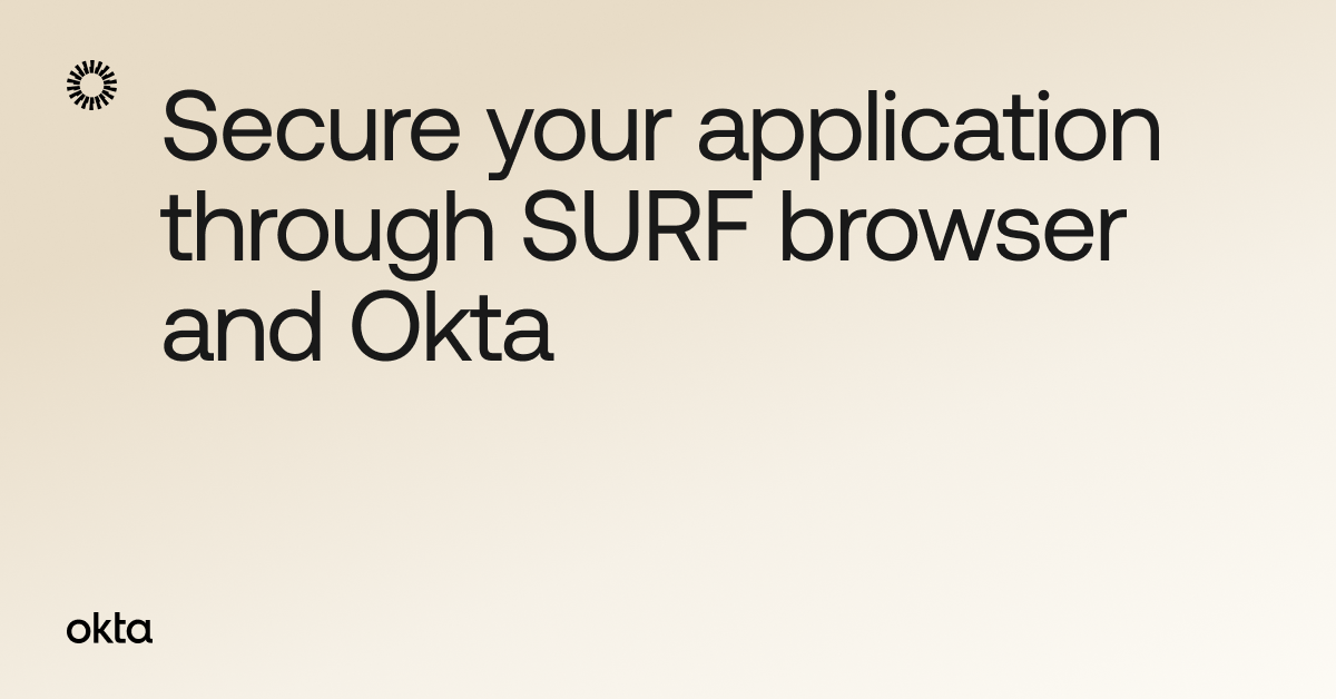 Secure Your Application with SURF Browser and Okta | Okta